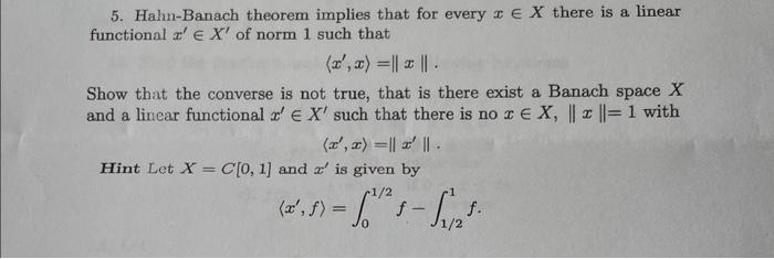 Solved 5. Hahn-Banach theorem implies that for every x∈X | Chegg.com