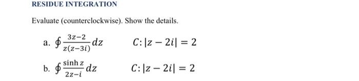 Solved RESIDUE INTEGRATION Evaluate (counterclockwise). Show | Chegg.com