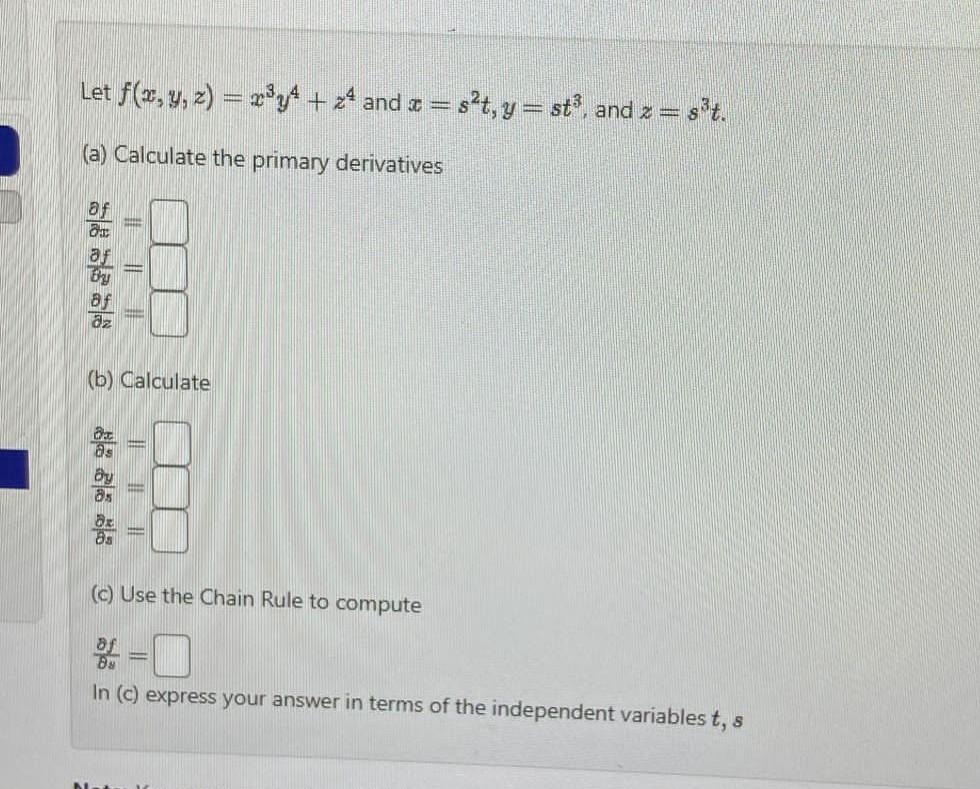 Solved Let f(x,y,z)=x3y4+z4 and x=s2t,y=st3, and z=s3t. (a) | Chegg.com