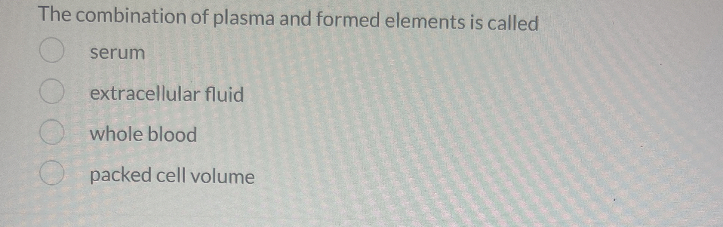 Solved The combination of plasma and formed elements is | Chegg.com