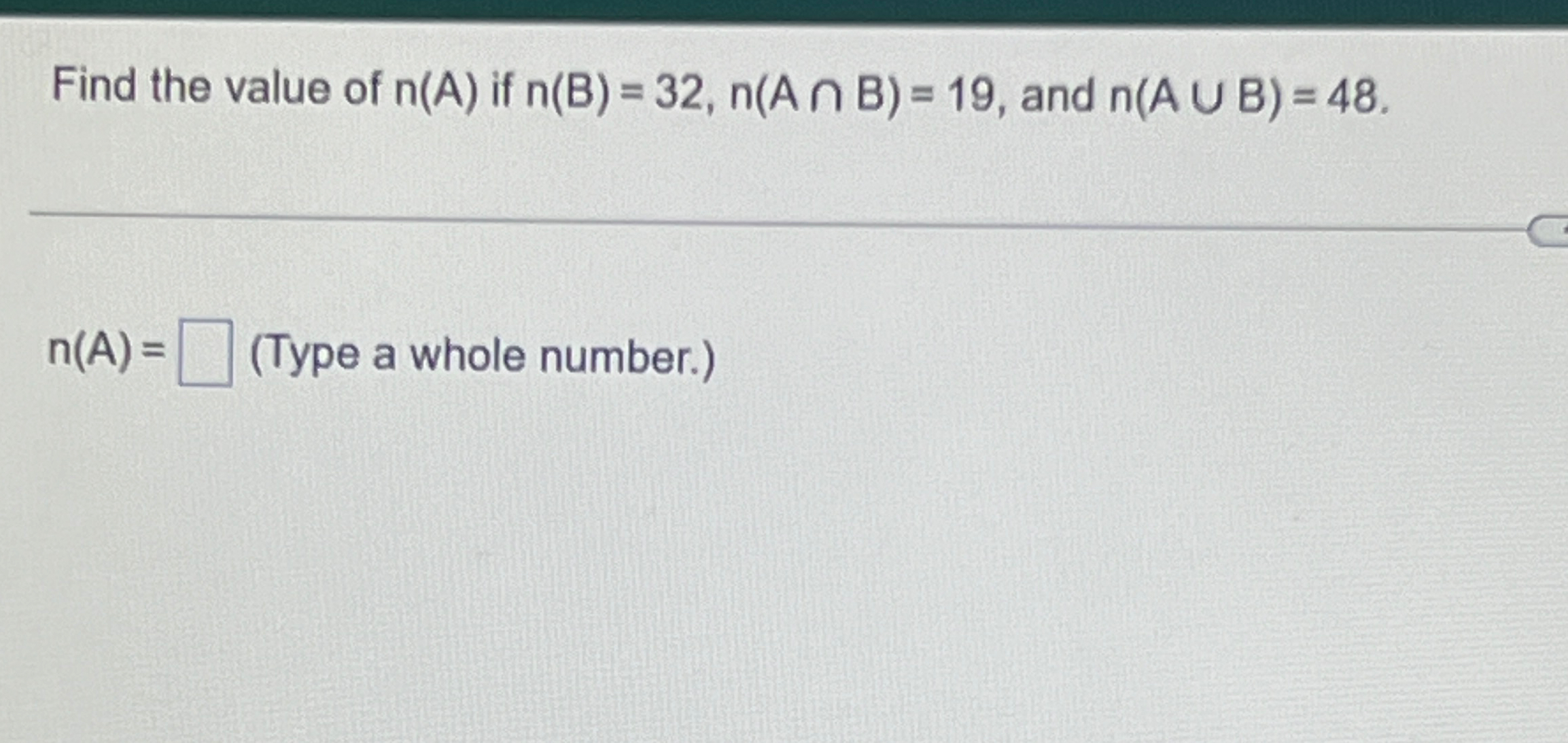 Solved Find the value of n(A) ﻿if n(B)=32,n(A∩B)=19, ﻿and | Chegg.com