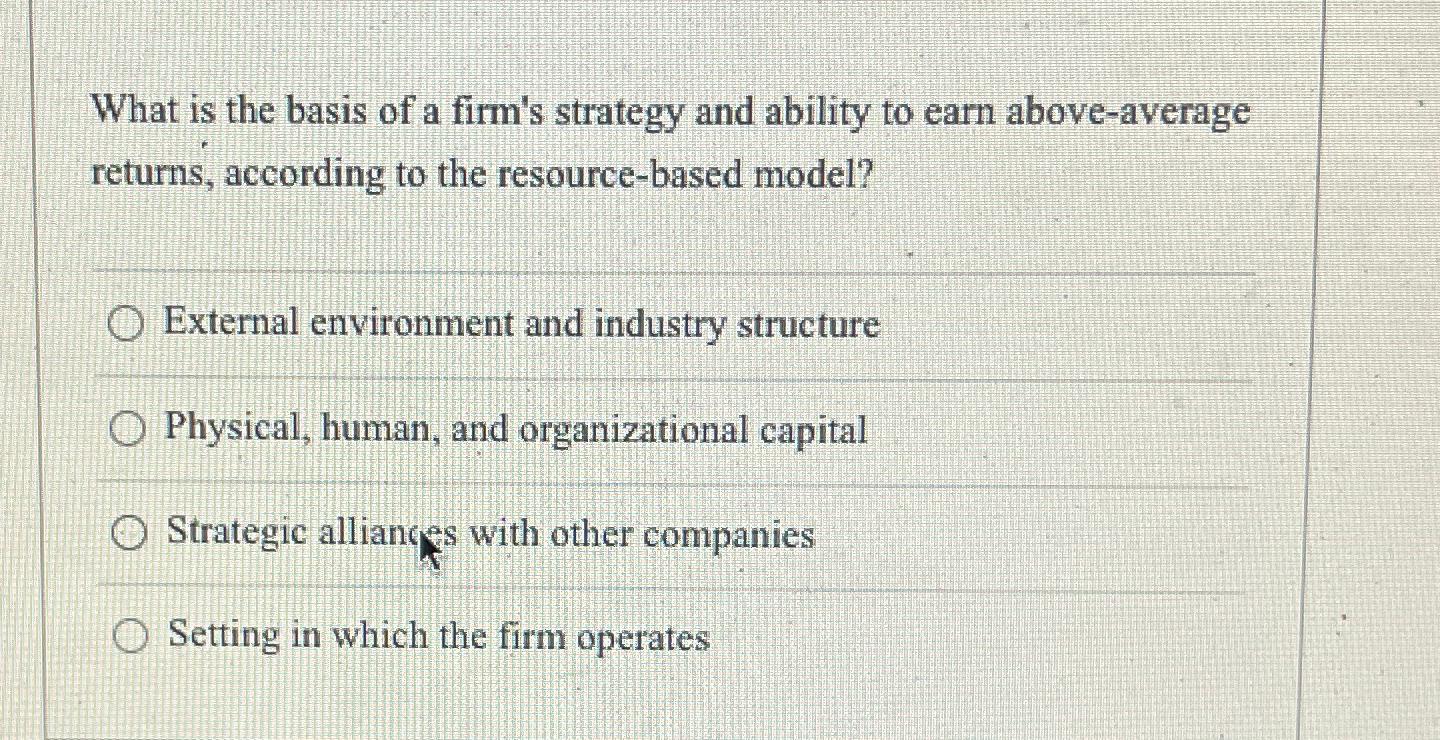Solved What is the basis of a firm's strategy and ability to | Chegg.com