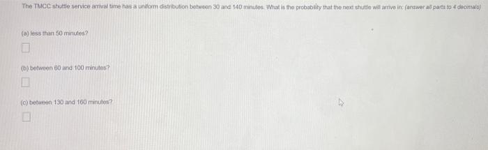 Solved The TMCC shuttle service arrival time has a uniform | Chegg.com