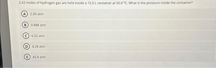 Solved 2.42 moles of hydrogen gas are held inside a 15.0 L | Chegg.com
