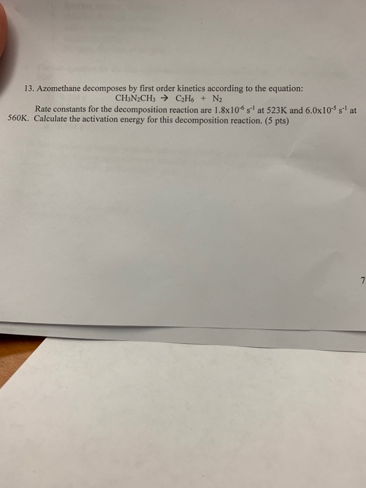 Solved 13. Azomethane decomposes by first order kinetics | Chegg.com