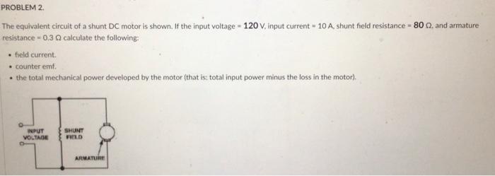 PROBLEM 2. The equivalent circuit of a shunt DC motor | Chegg.com