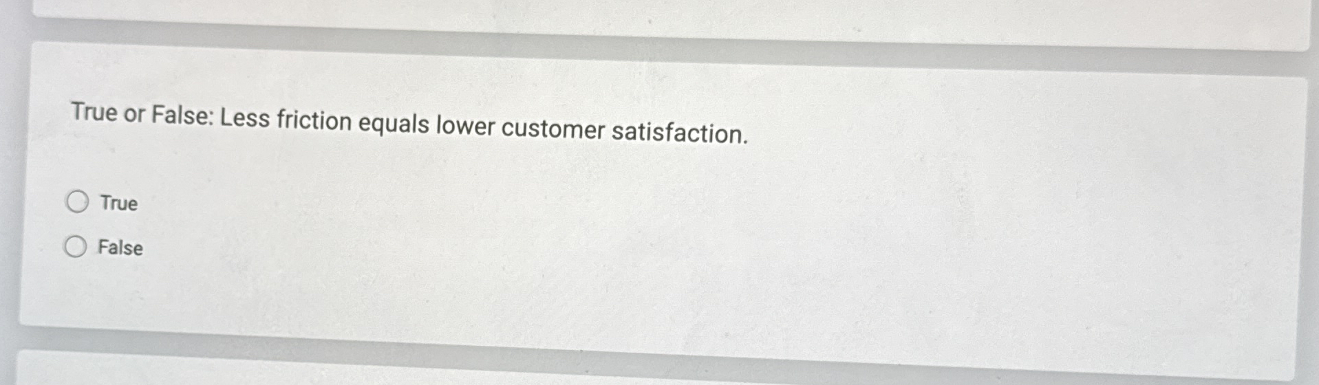 Solved True or False: Less friction equals lower customer | Chegg.com