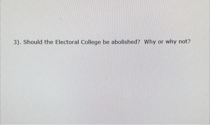 Solved 3). Should the Electoral College be abolished? Why or | Chegg.com