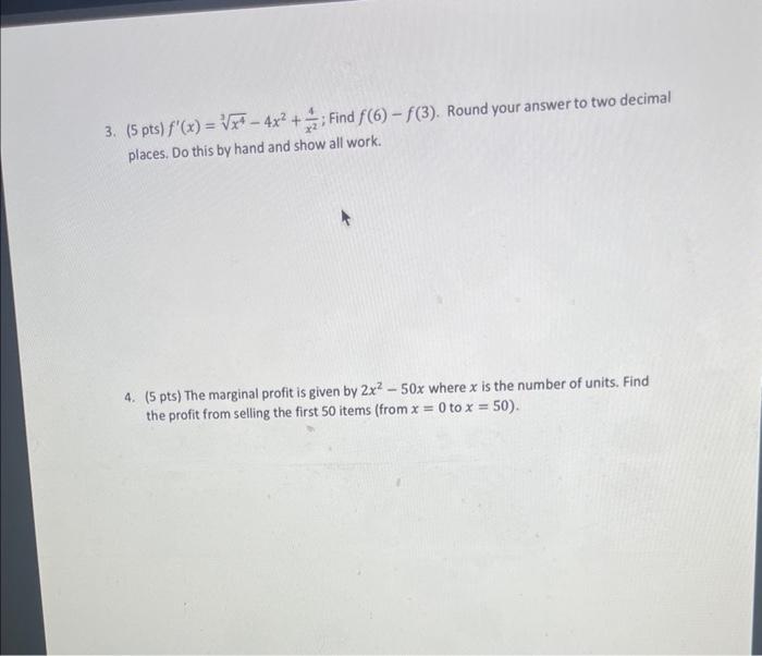 Solved 3. (5 pts) f′(x)=3x4−4x2+x24; Find f(6)−f(3). Round | Chegg.com
