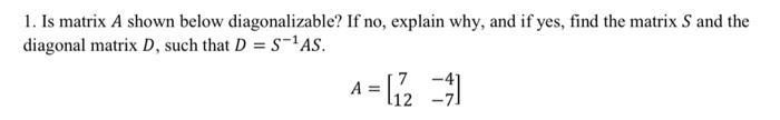 Solved 1. Is matrix A shown below diagonalizable? If no, | Chegg.com