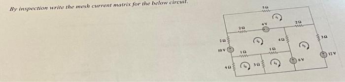 Solved By inspection write the mesh current matrix for the | Chegg.com
