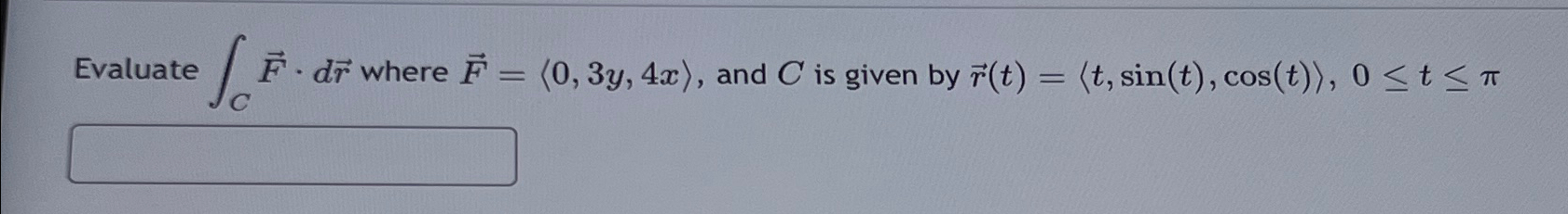 Solved Evaluate ∫C﻿vec(F)*dvec(r) ﻿where vec(F)=(:0,3y,4x:), | Chegg.com