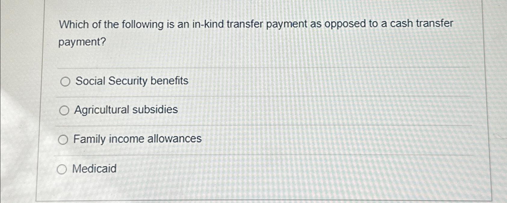 Solved Which of the following is an in-kind transfer payment | Chegg.com