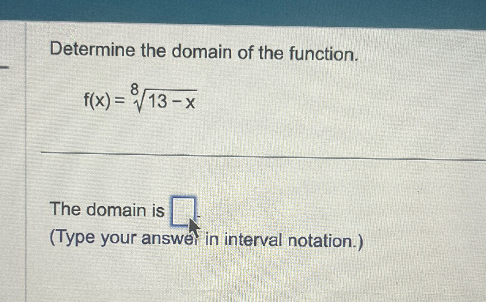 Solved Determine the domain of the function.f(x)=13-x8The | Chegg.com
