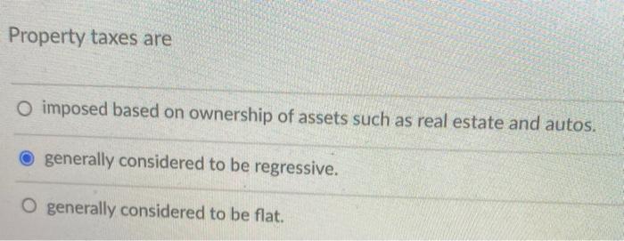 Solved Property taxes are O imposed based on ownership of | Chegg.com