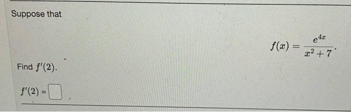 Solved Suppose that f(x)=x2+7e4x Find f′(2). f′(2)= | Chegg.com