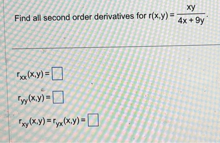 Solved Find all second order derivatives for r(x,y)=4x+9yxy | Chegg.com Solved Find all second order derivatives for r(x,y)=4x+9yxy | Chegg.com