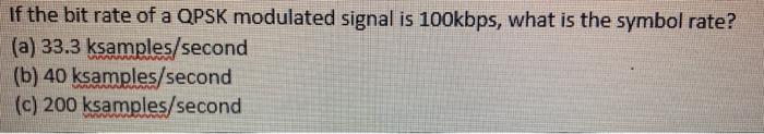 Solved If the bit rate of a QPSK modulated signal is | Chegg.com