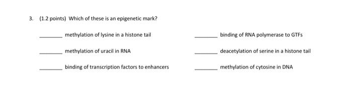 Solved 3. (1.2 points) Which of these is an epigenetic mark? | Chegg.com