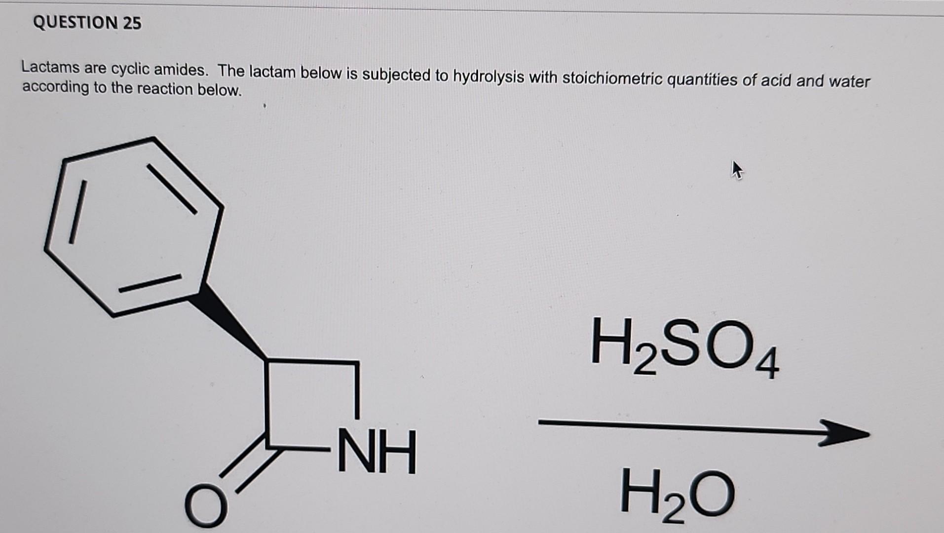 Solved QUESTION 25 Lactams are cyclic amides. The lactam | Chegg.com