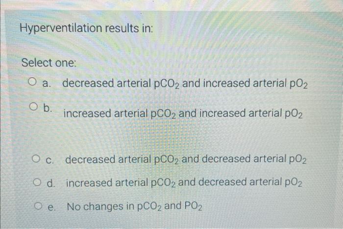Solved Hyperventilation results in: Select one: a. decreased | Chegg.com