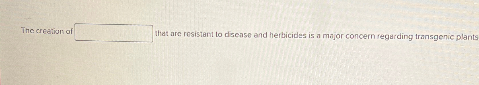 The creation of that are resistant to disease and | Chegg.com