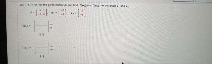 Solved Let: F(x)=Ax for the given matrix A, and find T(u1) | Chegg.com