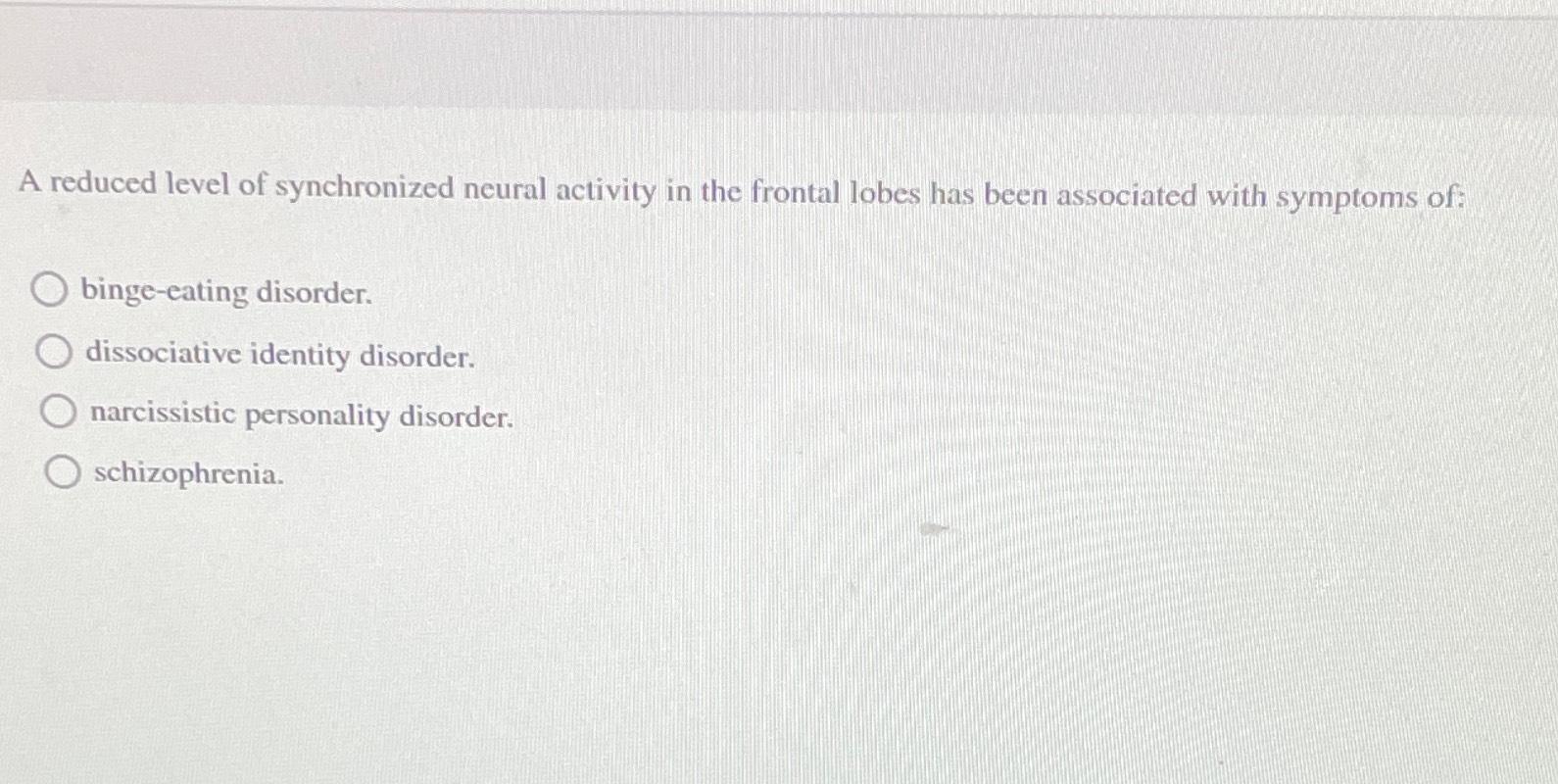 Solved A reduced level of synchronized neural activity in | Chegg.com