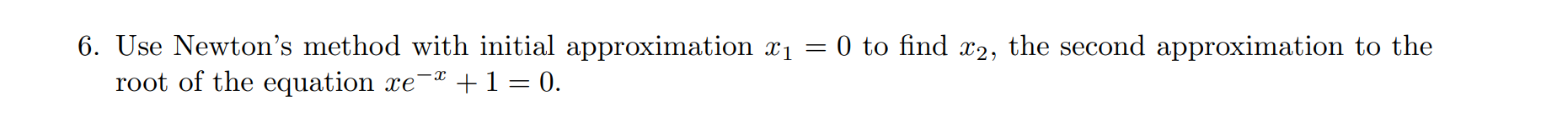 Solved Use Newton's method with initial approximation x1=0 | Chegg.com