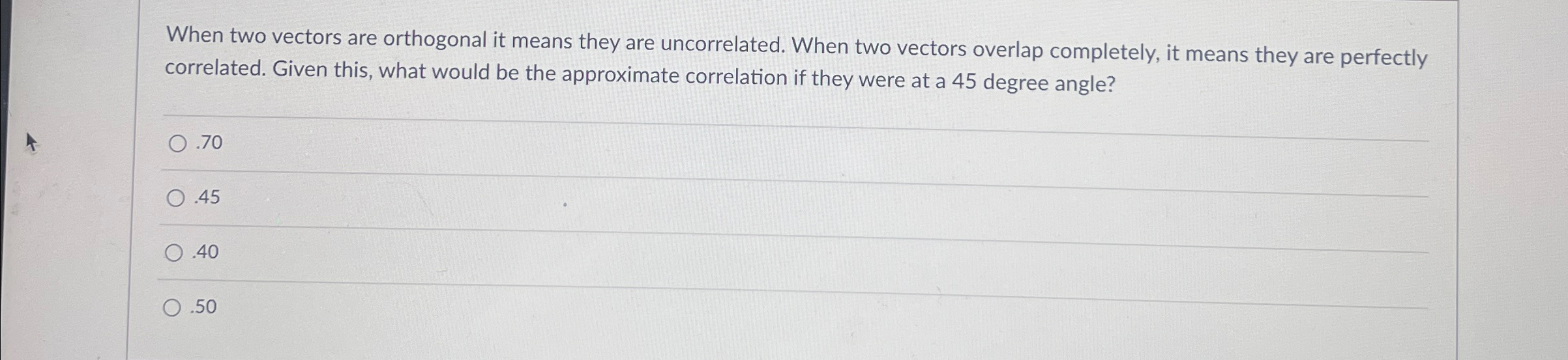 Solved When two vectors are orthogonal it means they are | Chegg.com