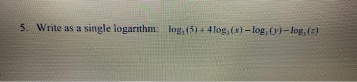 Solved 5 Write As A Single Logarithm Log 5 4log R 