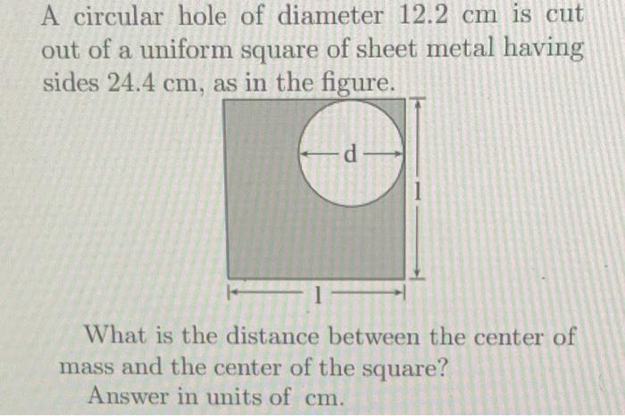 Solved A circular hole of diameter 12.2 cm is cut out of a | Chegg.com