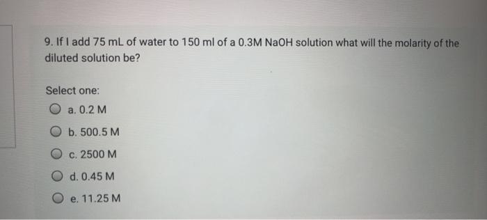 Solved 9. If I add 75 mL of water to 150 ml of a 0.3M NaOH | Chegg.com