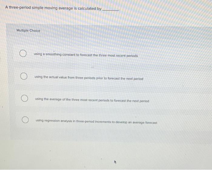 Solved A three-period simple moving average is calculated by | Chegg.com