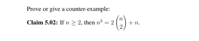 Solved Prove or give a counter-example: Claim 5.02: If n≥2, | Chegg.com