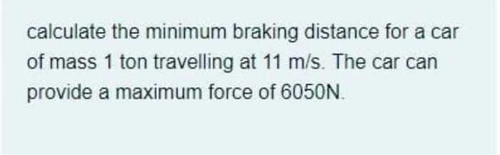 Solved calculate the minimum braking distance for a car of | Chegg.com