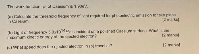 Solved The work function, c. of Caesium is 1.90eV. (a) | Chegg.com