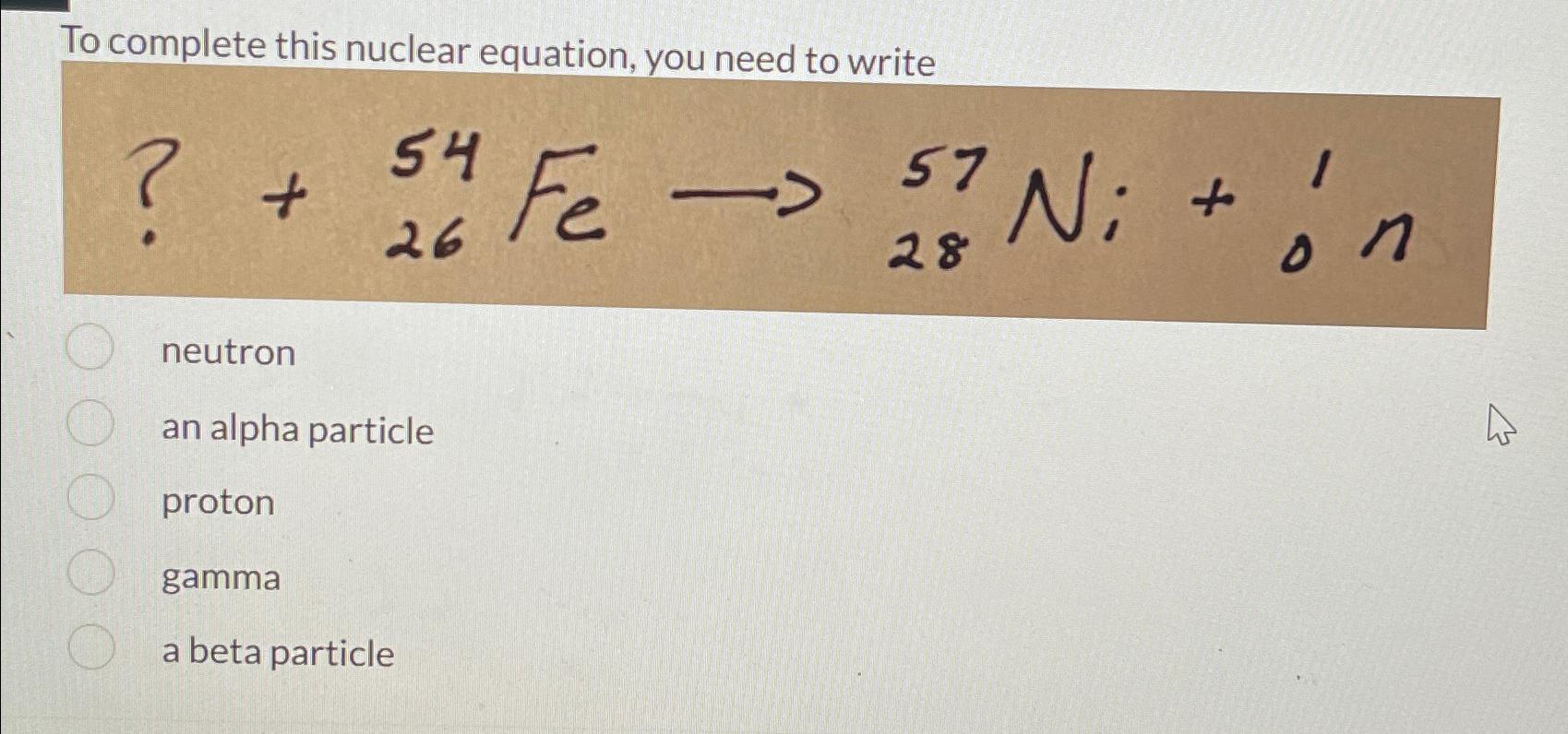 Solved To complete this nuclear equation, you need to | Chegg.com