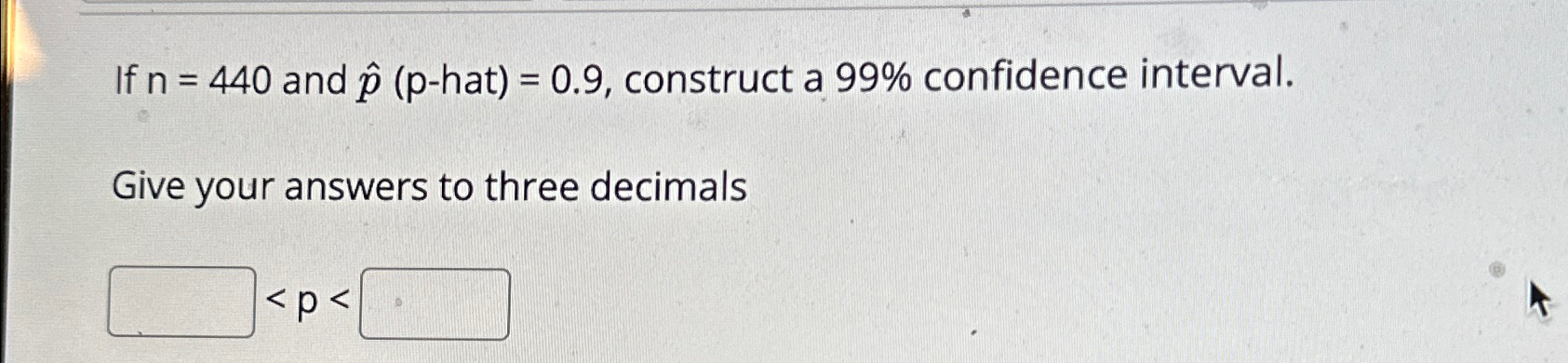 Solved If n=440 ﻿and hat(p) (p-hat) =0.9, ﻿construct a 99% | Chegg.com