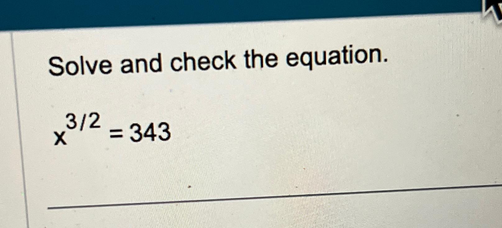 Solved Solve and check the equation.x32=343 | Chegg.com