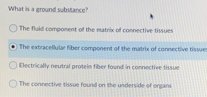Solved What is a ground substance? The fluid component of | Chegg.com