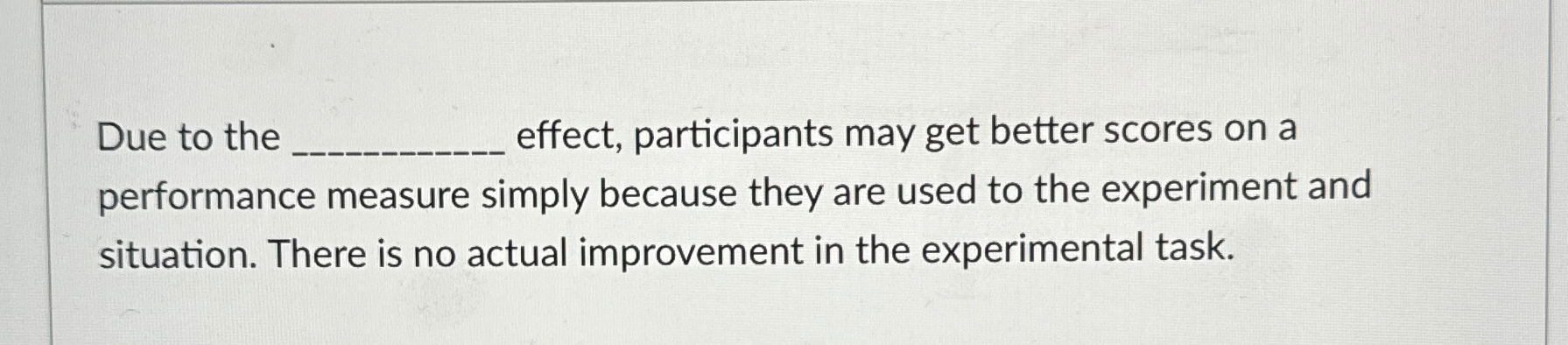 Solved Due to the ﻿effect, participants may get better | Chegg.com