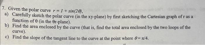 Solved 7. Given the polar curve r=1+sin(2θ), a) Carefully | Chegg.com