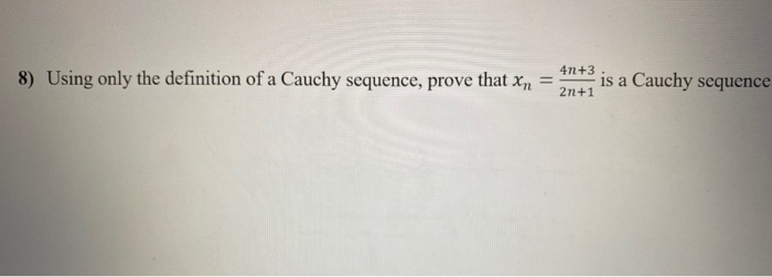 Solved 4n+3 8) Using only the definition of a Cauchy | Chegg.com