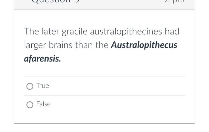 Solved 2 The later gracile australopithecines had larger | Chegg.com