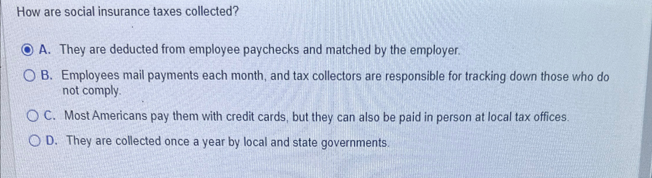 Solved How are social insurance taxes collected?A. ﻿They are | Chegg.com