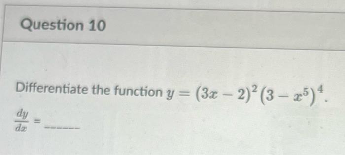 Solved Differentiate the function y=(3x−2)2(3−x5)4. dxdy= | Chegg.com