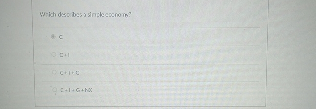 Solved Which describes a simple economy?Cc+1C+I+GC+I+G+Nx | Chegg.com