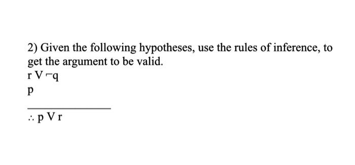 Solved 2) Given the following hypotheses, use the rules of | Chegg.com