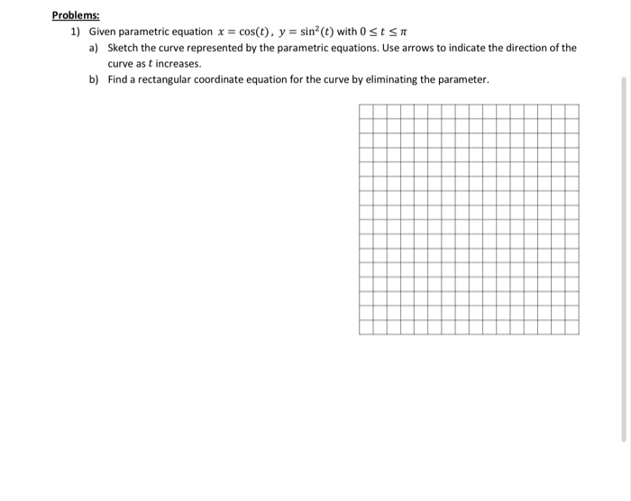 Solved Problems: 1) Given parametric equation x = cos(t), y | Chegg.com